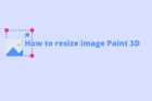 Need to Resize an Image in Paint 3D? Here's How to Do It