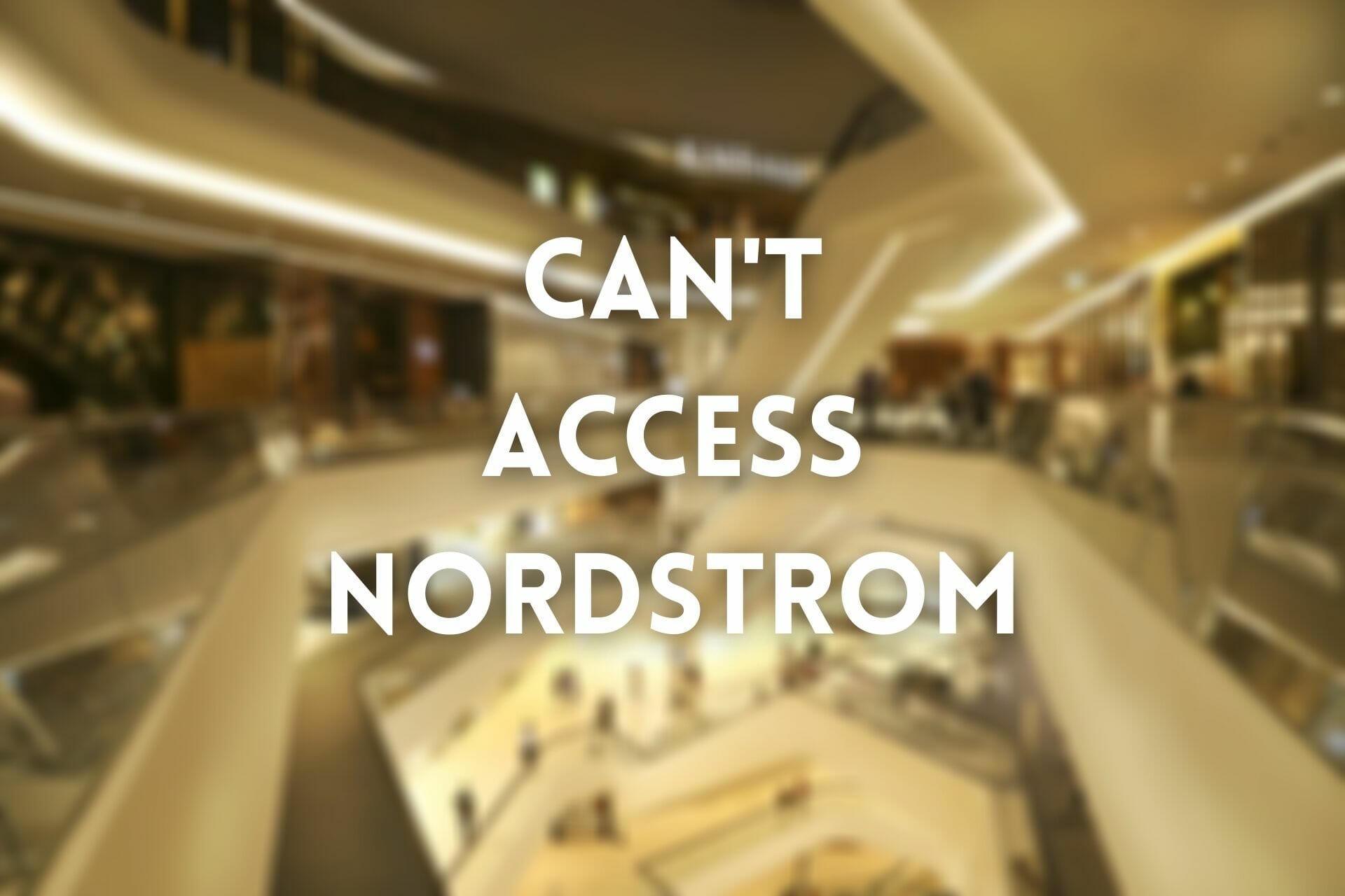 FIX: Can't access Nordstrom website (8 tested methods)