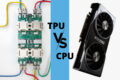 TPU vs GPU: What is better? [Performance & Speed Comparison]