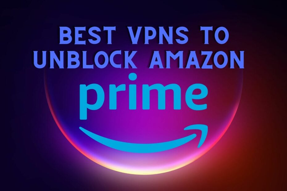 7 Best Vpns To Unblock Amazon Prime Anywhere [2025 Tested]