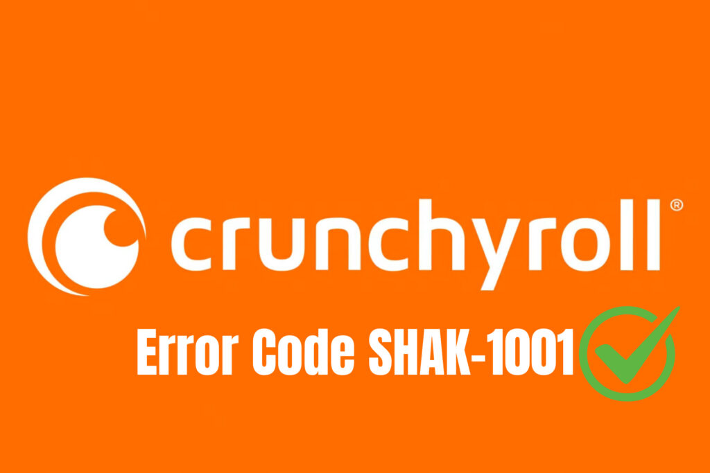 Crunchyroll Error Code Shak-1001: 10 Tested Fixes