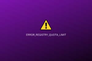 ERROR_REGISTRY_QUOTA_LIMIT: 5 Steps to Fix