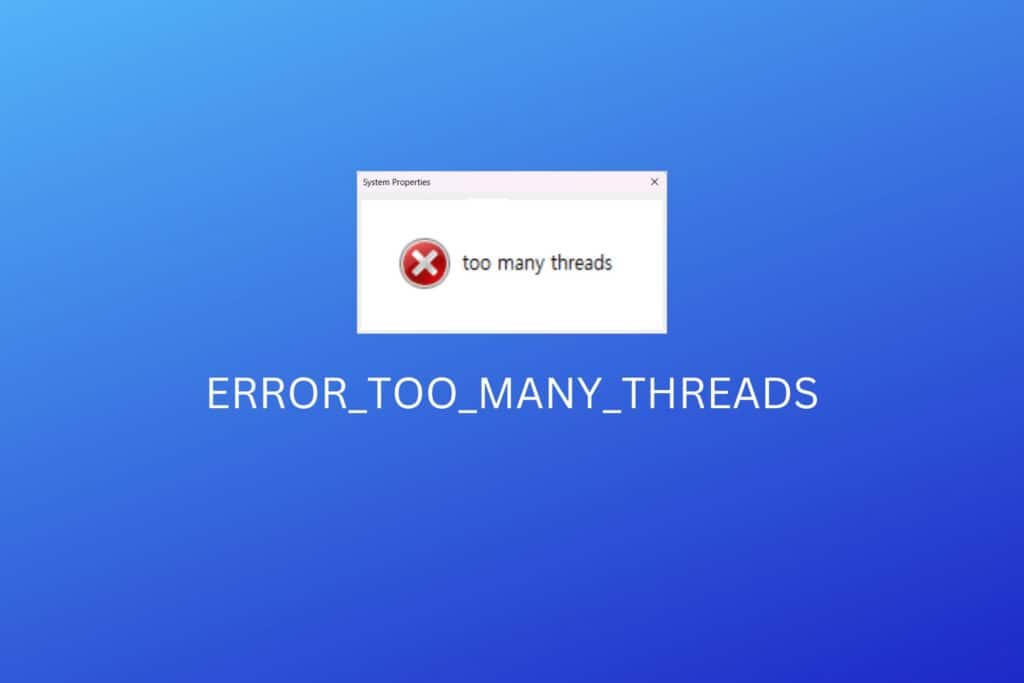 ERROR_TOO_MANY_THREADS: Qucik Ways to Fix
