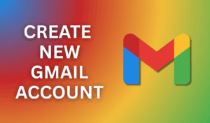 How To Sign Up and Create A New Gmail Account [Easy Guide]