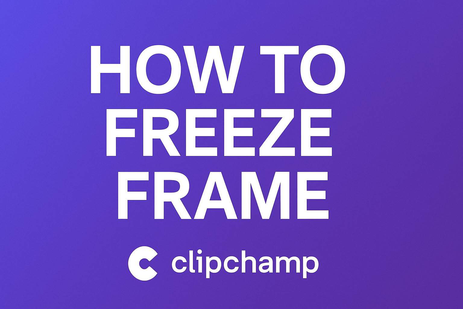 Easy Way to Freeze Frame in Clipchamp for Perfect Edits