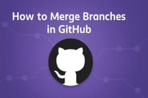How to Merge Branches in GitHub (Step by Step Guide)