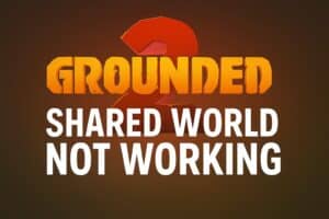 Grounded 2 Shared World Not Working? Quick Fixes