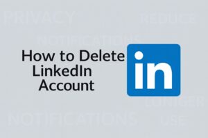 How to Delete LinkedIn Account Permanently or Hibernate