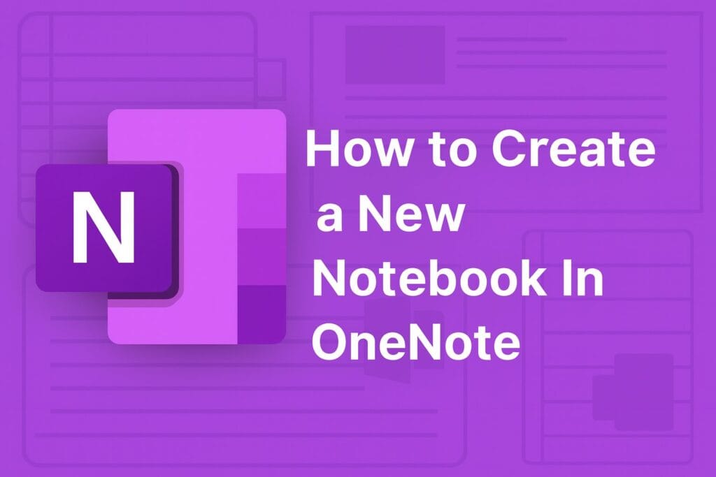 How to Create a New Notebook in OneNote (Step-by-Step Guide)