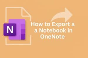 How to Export a Notebook in OneNote (Step-by-Step Guide)