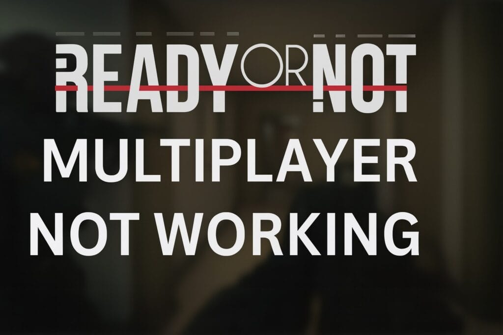 How to Fix Ready or Not Multiplayer Not Working (Quick Steps)