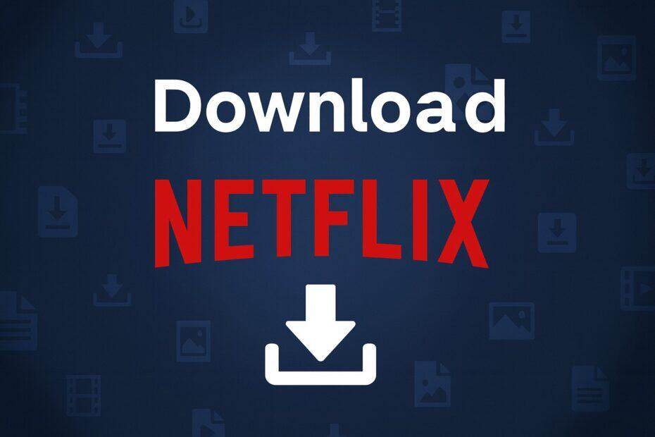 How to Download Netflix on Any Device and Watch Offline