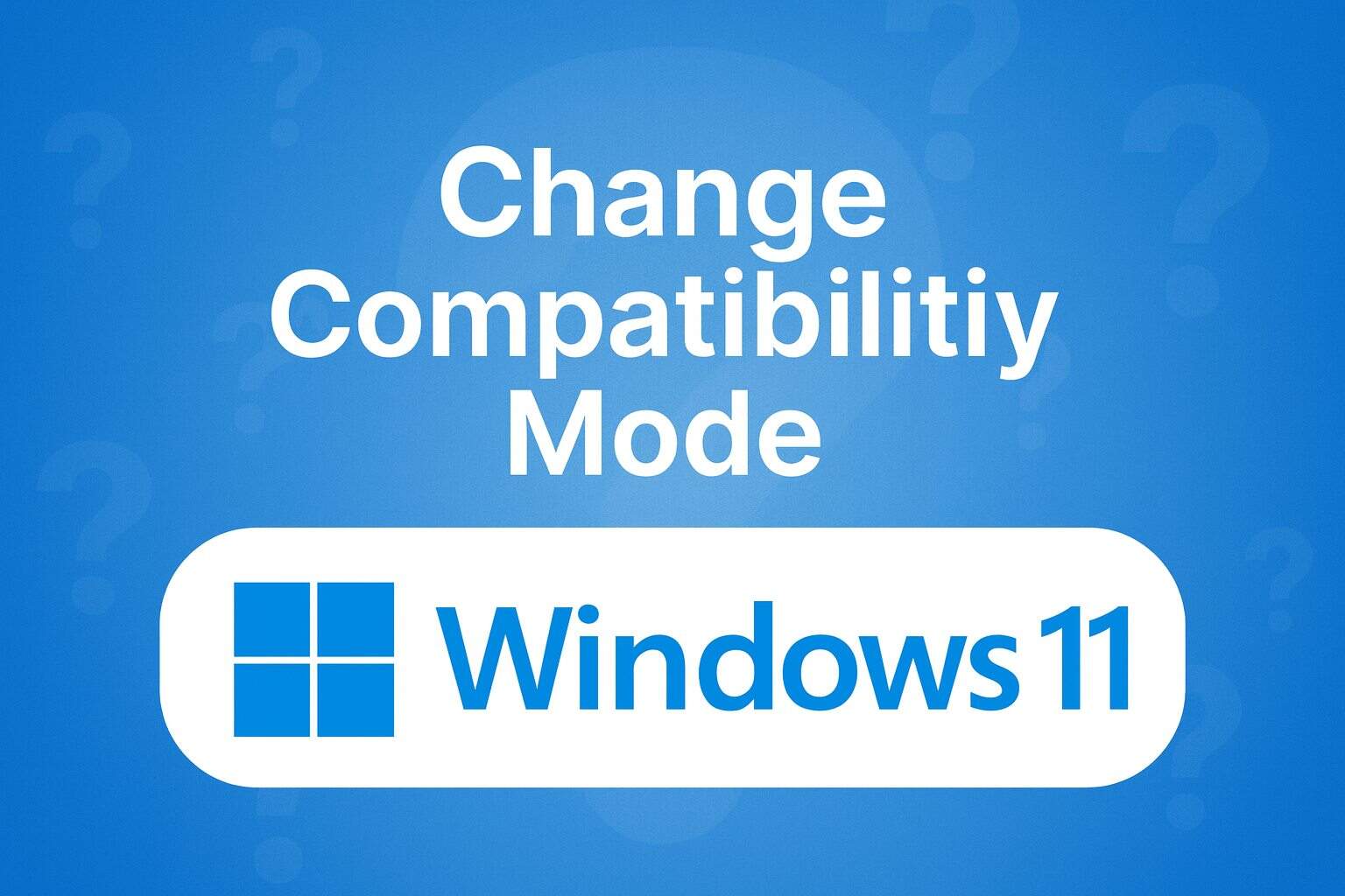Windows 11 Compatibility Mode: Step-by-Step Guide