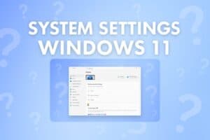 System Settings in Windows 11: Everything You Need to Know