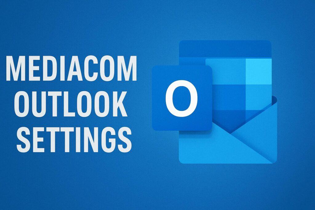 Mediacom Outlook Settings: Accurate IMAP and SMTP Setup Guide