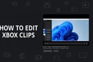 Edit Xbox GameDVR Clips on Windows with Simple Steps